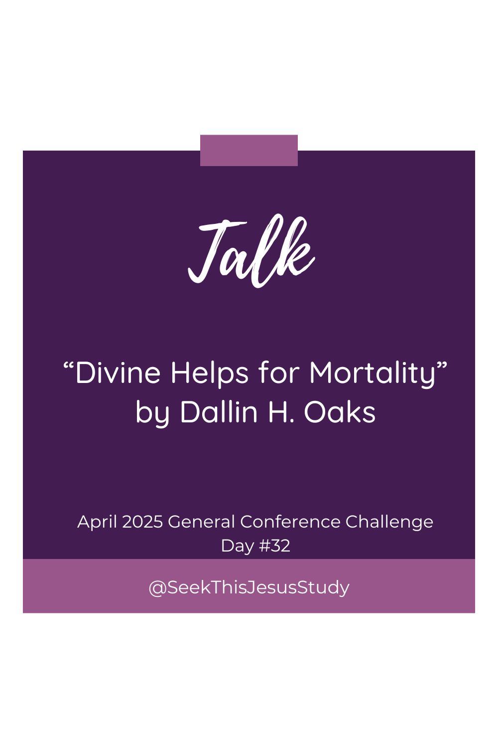 “Divine Helps for Mortality” by Dallin H. Oaks - Seek This Jesus Study