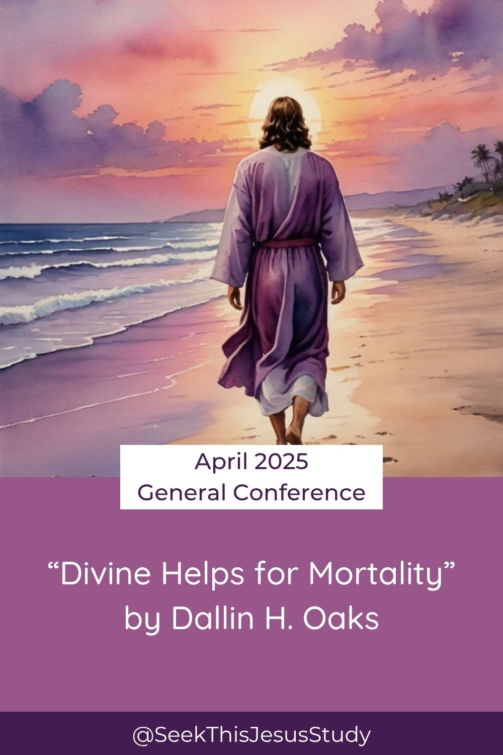 “Divine Helps for Mortality” by Dallin H. Oaks - Seek This Jesus Study
