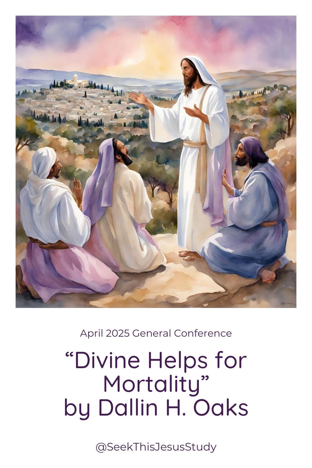“Divine Helps for Mortality” by Dallin H. Oaks - Seek This Jesus Study