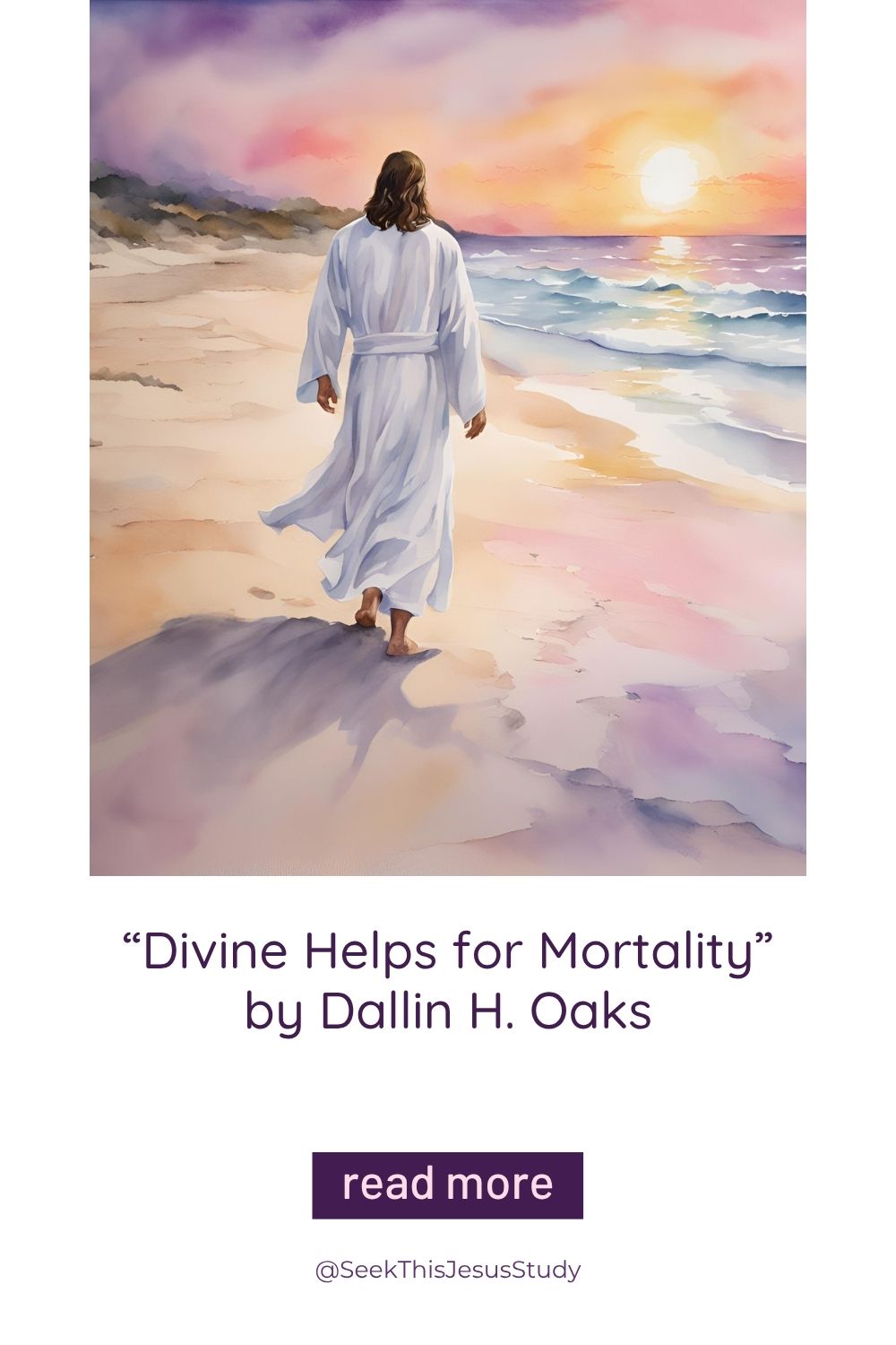 “Divine Helps for Mortality” by Dallin H. Oaks - Seek This Jesus Study