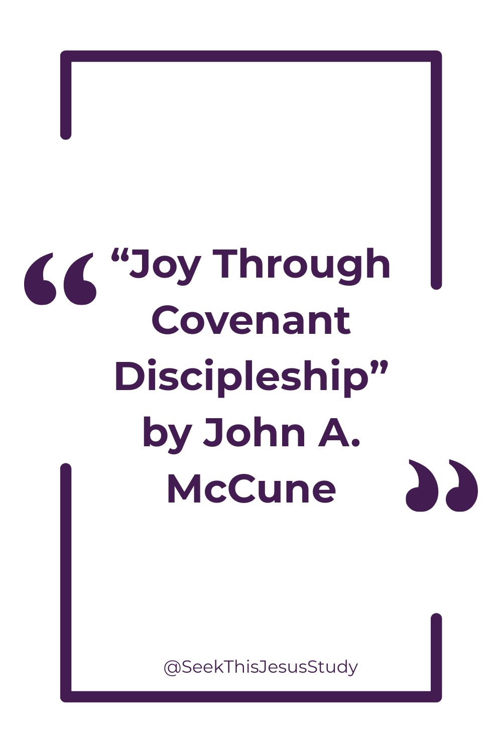 “Joy Through Covenant Discipleship” by John A. McCune - Seek This Jesus ...