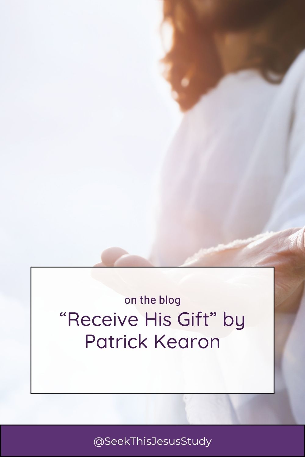 “Receive His Gift” by Patrick Kearon - Seek This Jesus Study