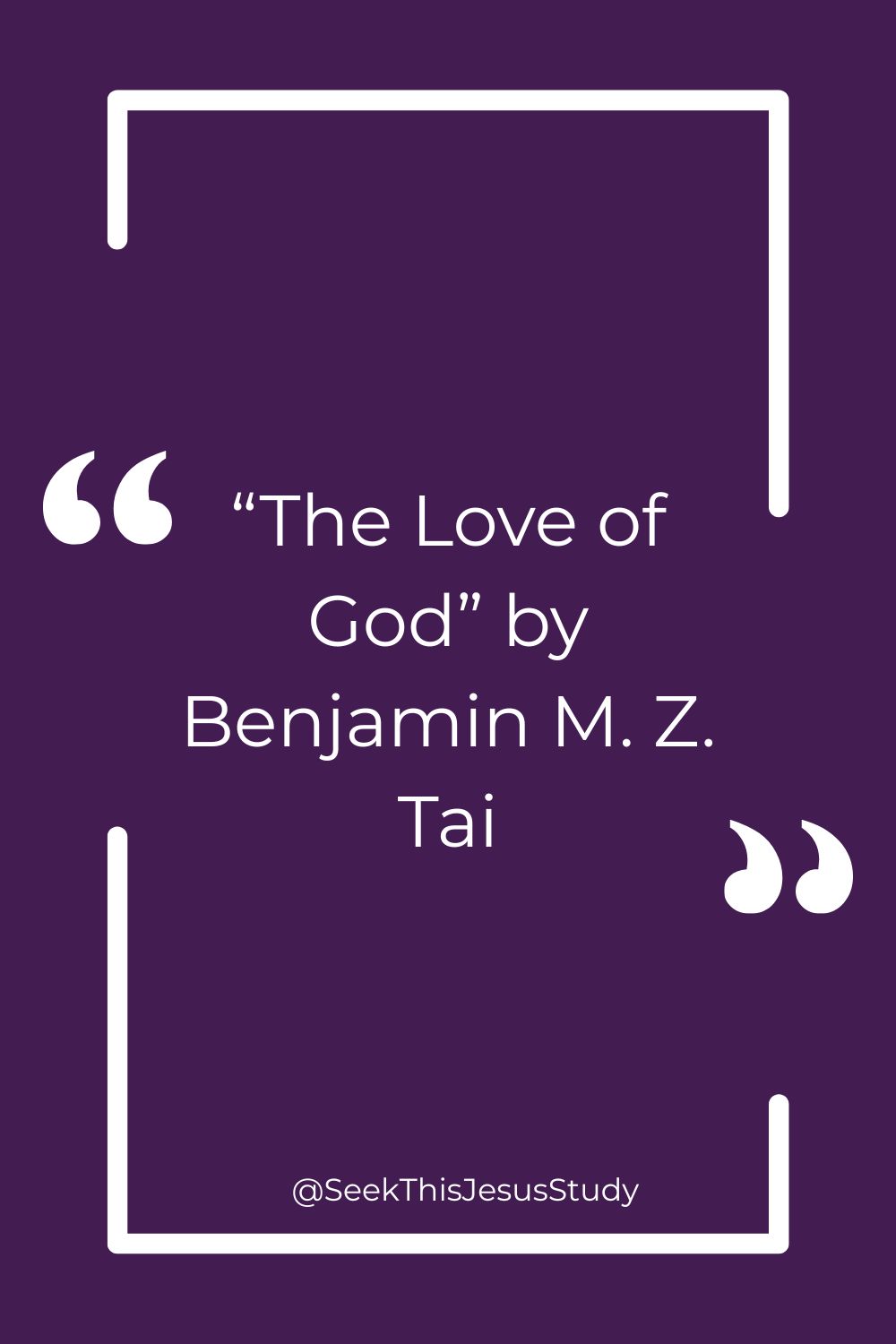“The Love of God” by Benjamin M. Z. Tai - Seek This Jesus Study