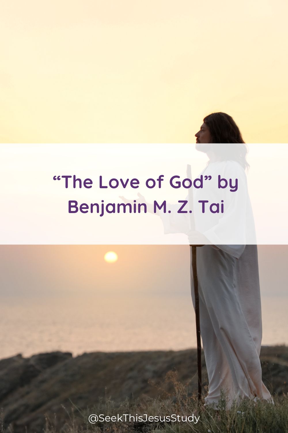 “The Love of God” by Benjamin M. Z. Tai - Seek This Jesus Study