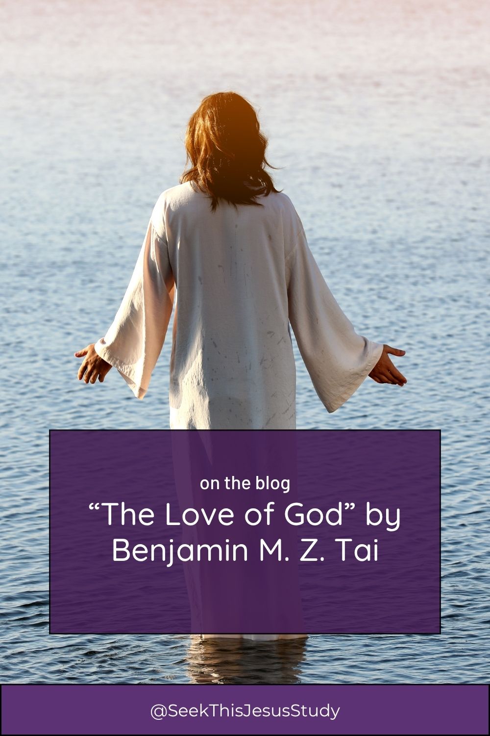 “The Love of God” by Benjamin M. Z. Tai - Seek This Jesus Study