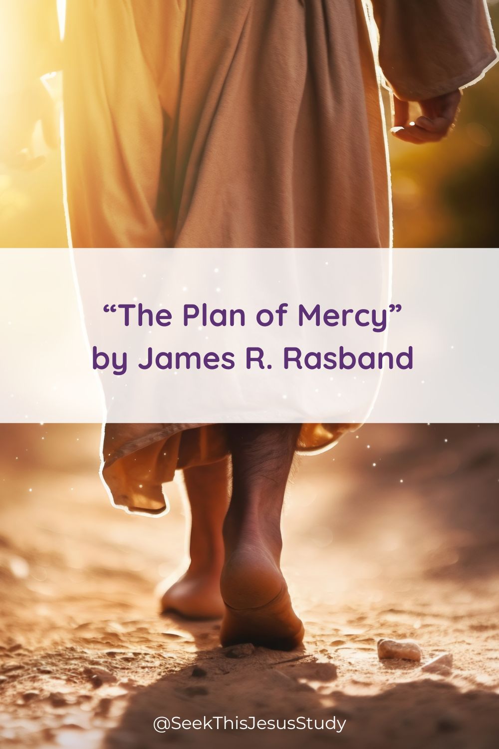 “The Plan of Mercy” by James R. Rasband - Seek This Jesus Study