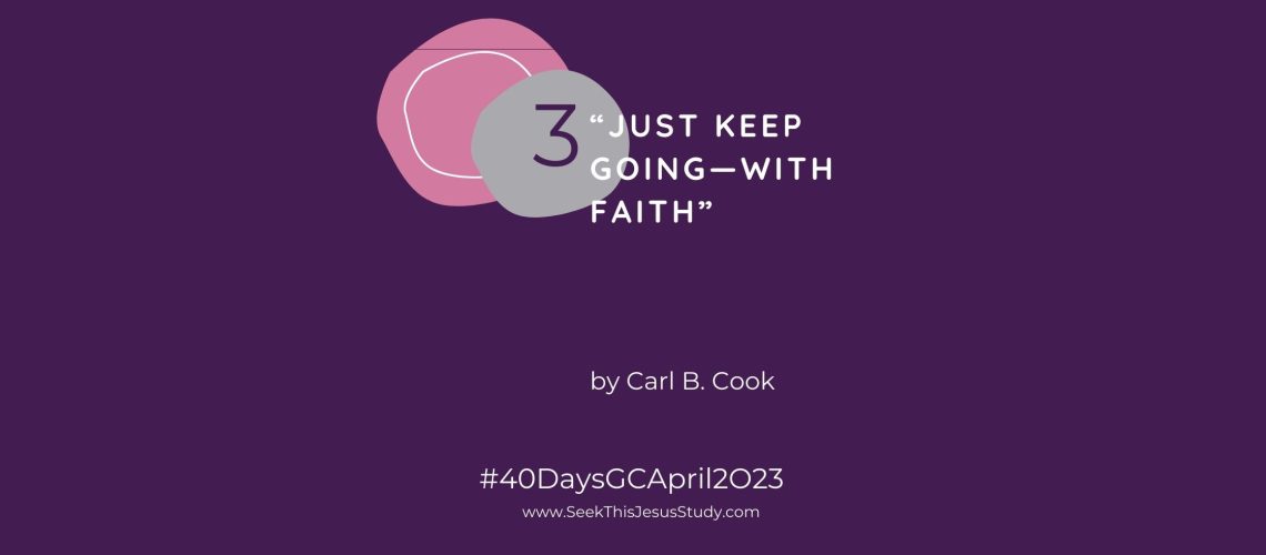 “Just Keep Going—with Faith” by Carl B. Cook - Seek This Jesus Study